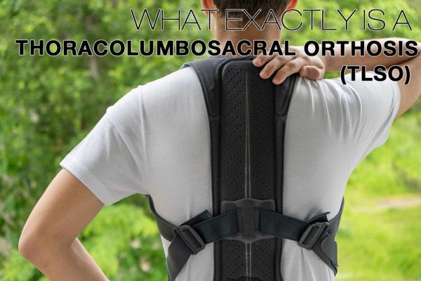 What Exactly Is A Thoracolumbosacral Orthosis (TLSO) Back Brace ...